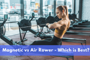 Magnetic vs Air Rower [2025] - Which Is Best?