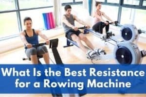 What's the Best Resistance for a Rowing Machine: Beginners Guide