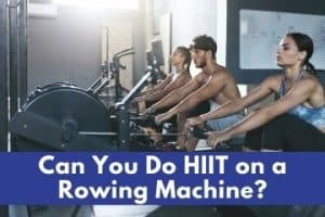 Can You Do HIIT on a Rowing Machine? Rowing Crazy