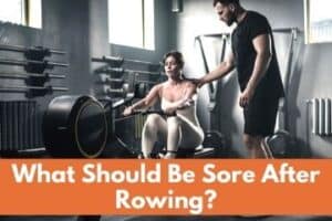 What Should Be Sore After Rowing? | Rowing Crazy