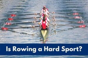 Is Rowing a Hard Sport? Discover the Challenges and Benefits