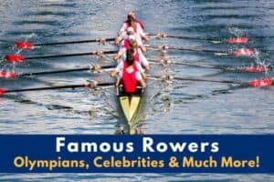 Famous Rowers: Olympians, Celebrities & Much More!