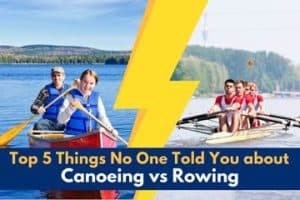 Canoeing vs Rowing: Top 5 Things No One Told You!