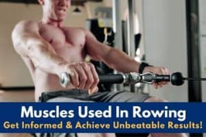 What Muscles Are Used in Rowing? Get Informed & Achieve Results!