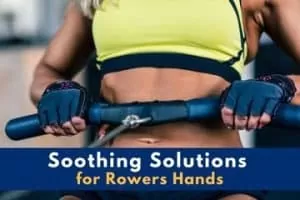Soothing Solutions for Rowers Hands: From Soft to Strong