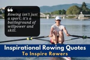 Top 65 Inspirational Rowing Quotes To Inspire Rowers